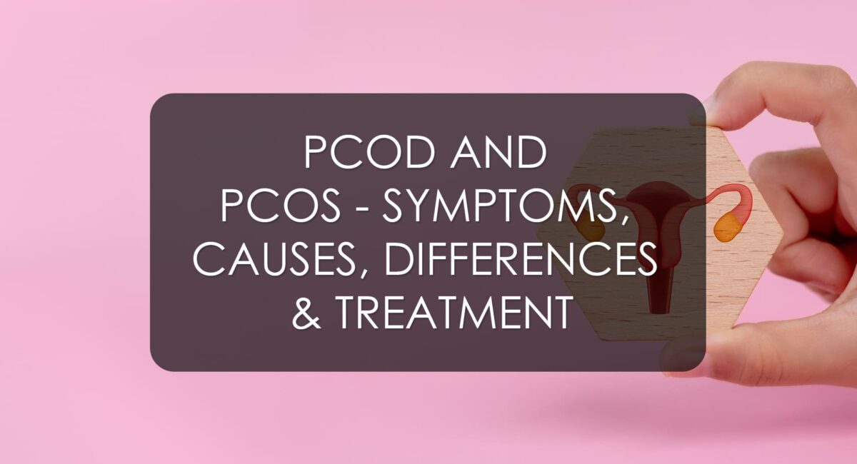 PCOD And PCOS - Symptoms, Causes, Differences & Treatment - Krishna’s ...